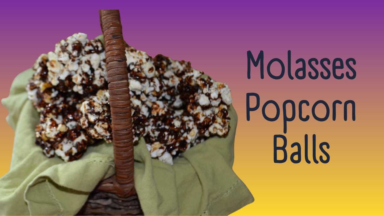 Molasses Popcorn Balls - A Prairie Cooking Lesson - ANGELICSCALLIWAGS