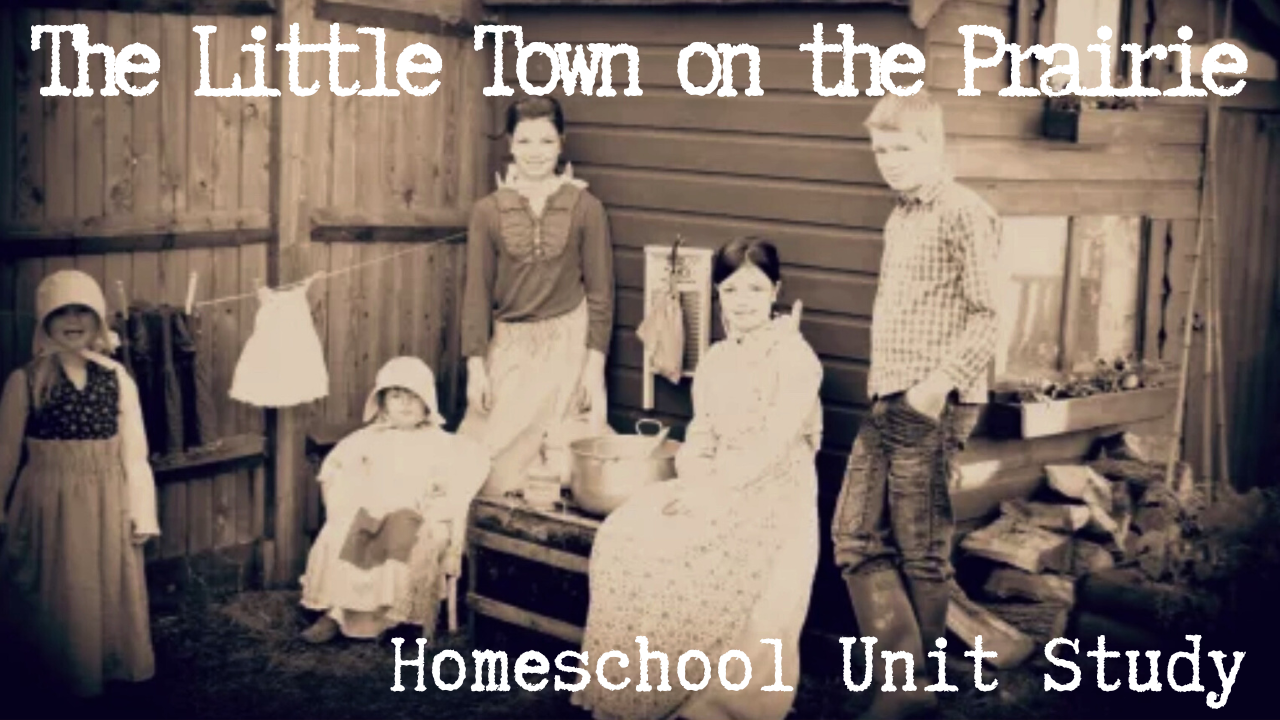 Little Town on the Prairie {Little House Unit Study} - ANGELIC SCALLIWAGS