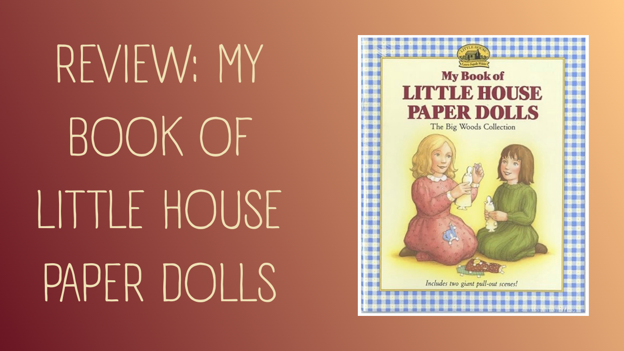 Review: My Book of Little House Paper Dolls - ANGELIC SCALLIWAGS